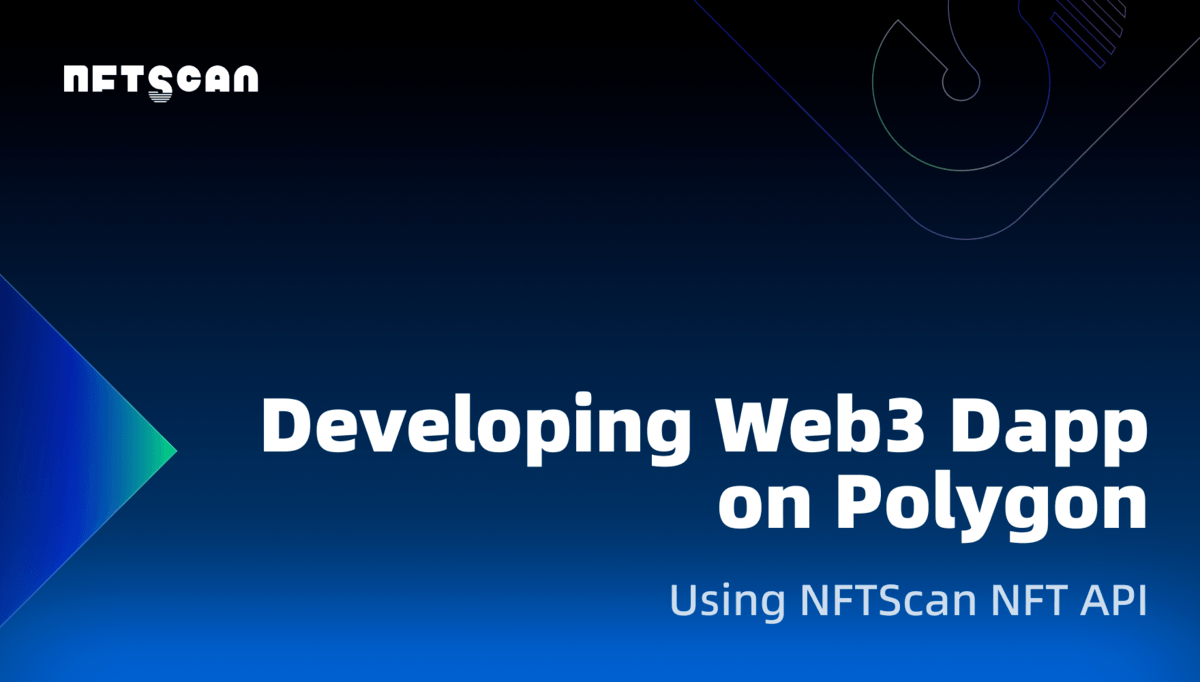 Guide: How to Develop Web3 Dapp on Polygon Chain Using NFTScan NFT API?: Guest Post by NFTScan ...
